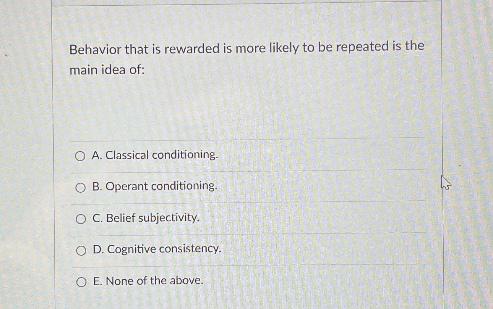Solved Behavior that is rewarded is more likely to be | Chegg.com