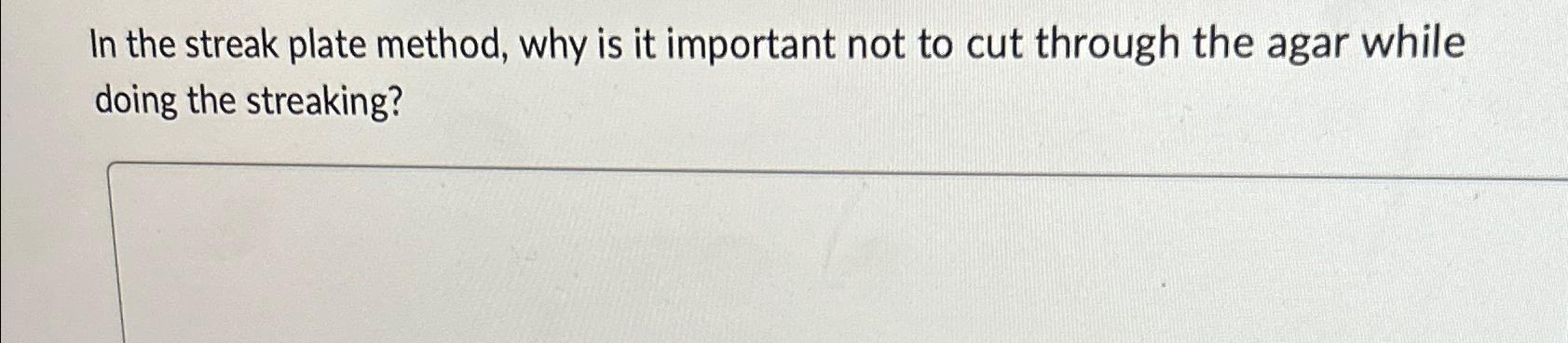 Solved In the streak plate method, why is it important not | Chegg.com