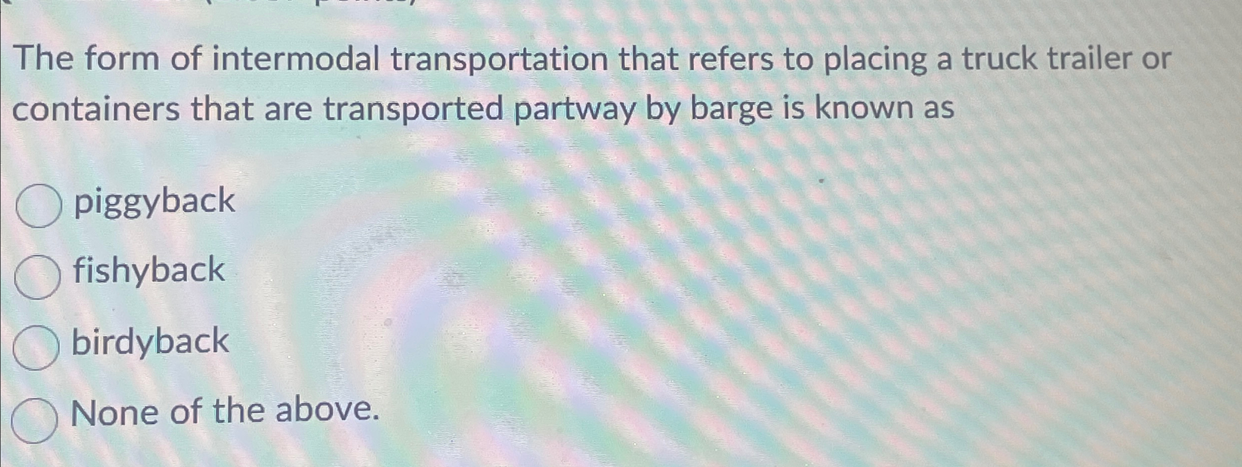 Solved The form of intermodal transportation that refers to | Chegg.com