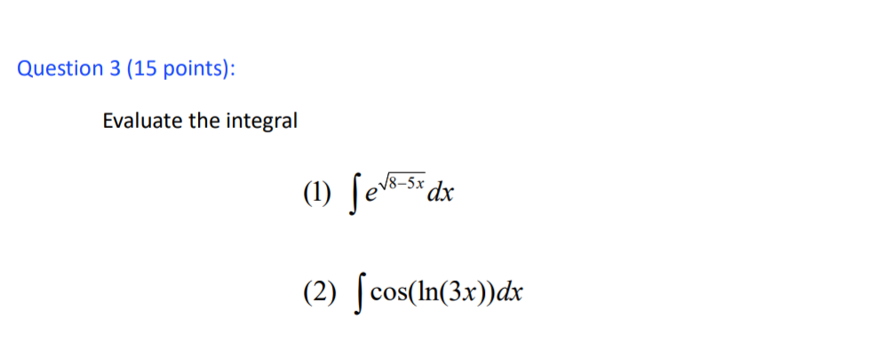 Solved Evaluate the integral (1) ∫e8−5xdx (2) ∫cos(ln(3x))dx | Chegg.com