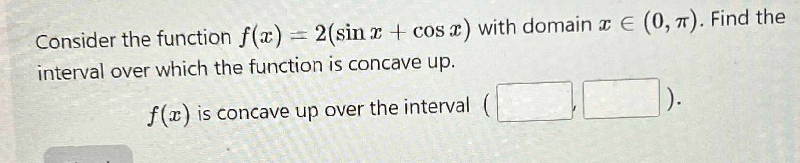 Solved Consider the function f(x)=2(sinx+cosx) ﻿with domain | Chegg.com
