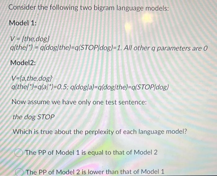 Solved Consider the following two bigram language models: | Chegg.com