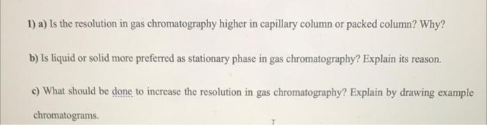 Solved 1) a) Is the resolution in gas chromatography higher | Chegg.com