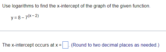 Solved Use logarithms to find the x-intercept of the graph | Chegg.com