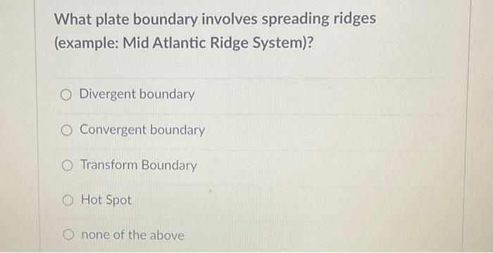 Solved What plate boundary involves spreading ridges | Chegg.com