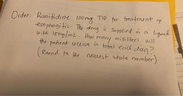 Solved Drder: Ranitidine 100mg TID for treatment of | Chegg.com