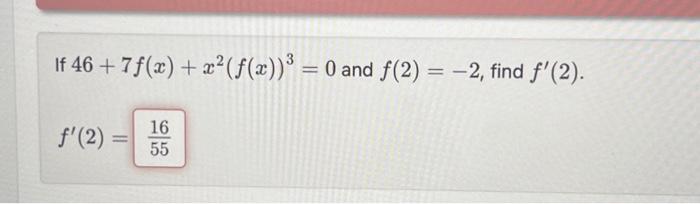 Solved If 46+7f(x)+x2(f(x))3=0 and f(2)=−2 f′(2)=5516 | Chegg.com