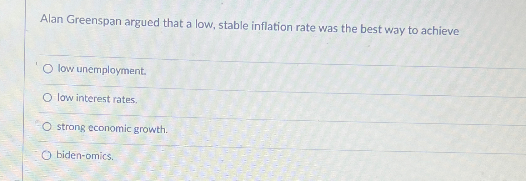 Solved Alan Greenspan argued that a low, stable inflation | Chegg.com