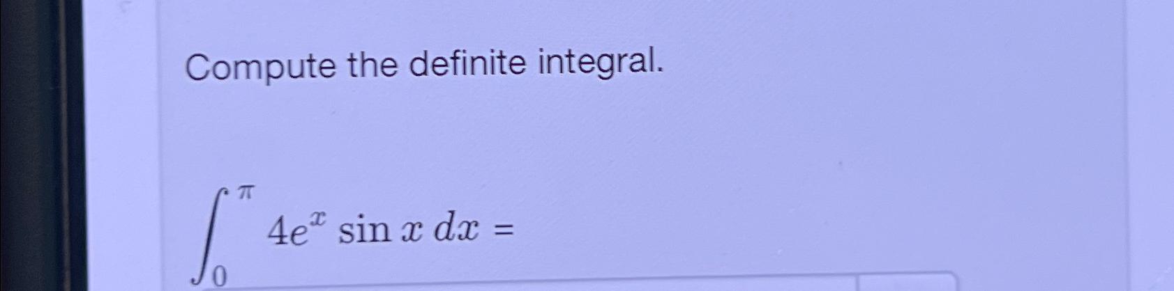 Solved Compute the definite integral.∫0π4exsinxdx= | Chegg.com