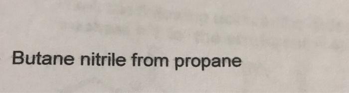 Solved Butane nitrile from propane | Chegg.com