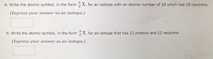 Solved a. Write the atomic symbol, in the form ZAX, for an | Chegg.com