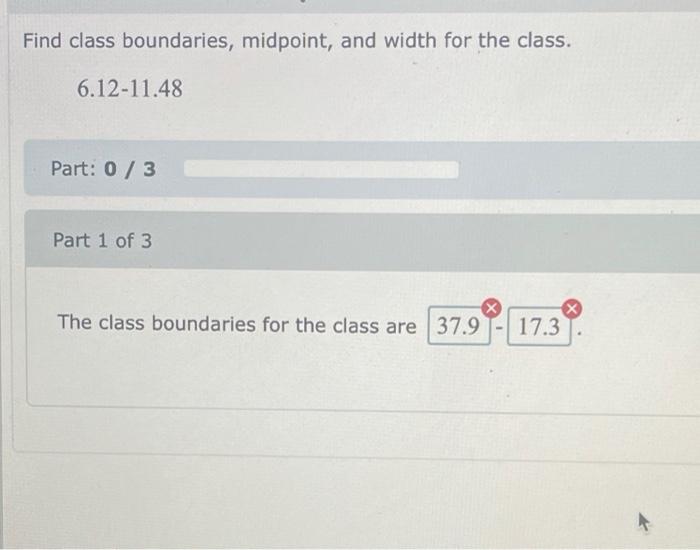 Solved Find class boundaries, midpoint, and width for the | Chegg.com