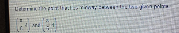 Solved Determine the point that lies midway between the two | Chegg.com