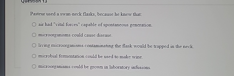 Solved Pasteur used a swan-neck flasks, because he knew | Chegg.com