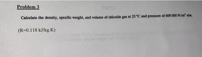 Solved Problem 3 Calculate the density, specific weight, and | Chegg.com