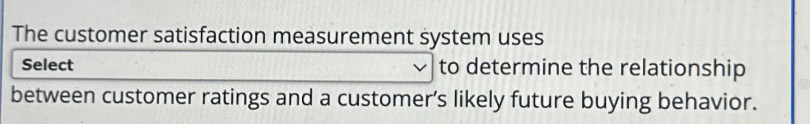 Solved The customer satisfaction measurement system uses to | Chegg.com