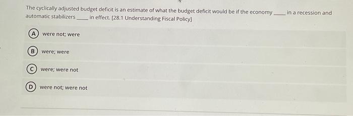 Solved The cyclically adjusted budget deficit is an estimate | Chegg.com