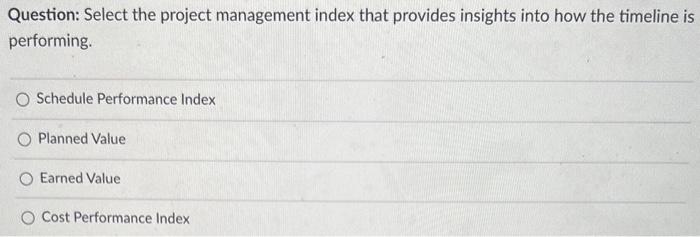 Solved Question: Select the project management index that | Chegg.com