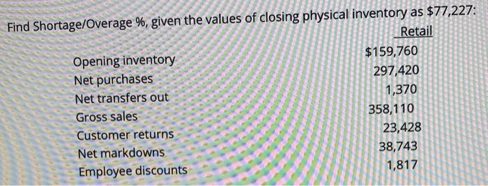 Solved Find Shortage/Overage %, given the values of closing | Chegg.com
