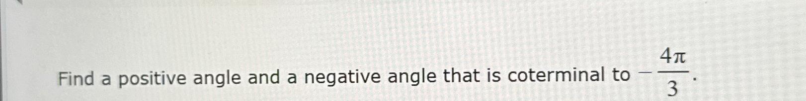 Solved Find a positive angle and a negative angle that is | Chegg.com
