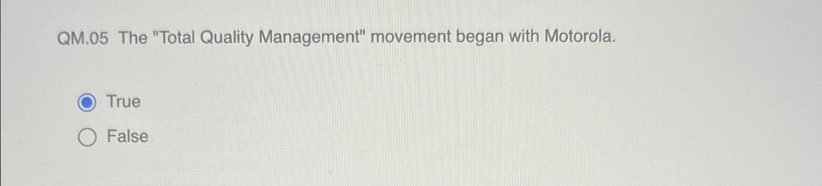 Solved QM. 05 ﻿The "Total Quality Management" movement began | Chegg.com