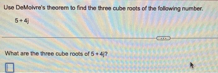 Solved Use DeMoivre's theorem to find the three cube roots | Chegg.com