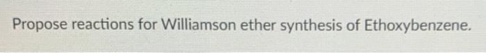 Solved Propose reactions for Williamson ether synthesis of | Chegg.com