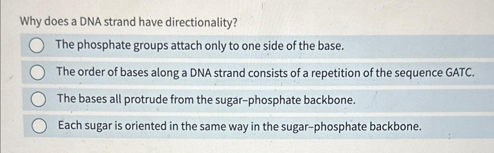 Solved Why does a DNA strand have directionality?The | Chegg.com