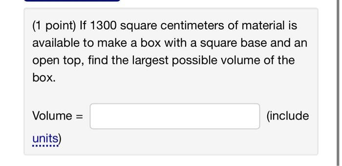 Solved (1 point) If 1300 square centimeters of material is | Chegg.com