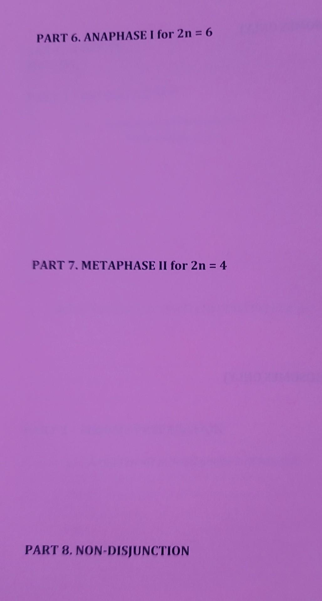 Solved PART 6. ANAPHASE I for 2n=6 PART 7. METAPHASE II for | Chegg.com