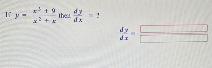 Solved If y=x2+xx3+9 then dxdy= ? dxdy= | Chegg.com