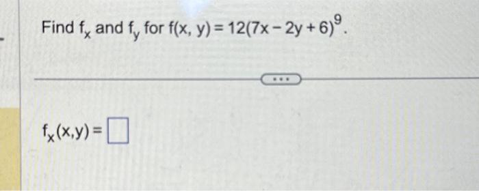 Solved Find f, and f, for f(x, y) = 12(7x-2y+6)9. fx(x, y) | Chegg.com