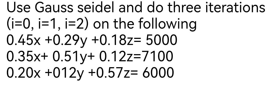 Solved Use Gauss seidel and do three iterations | Chegg.com