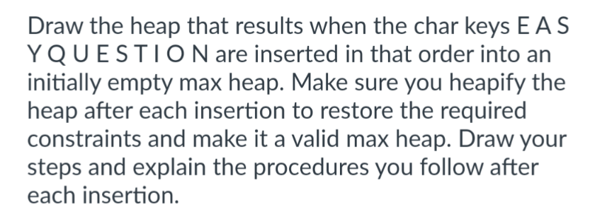 Solved Draw the heap that results when the char keys E A S | Chegg.com