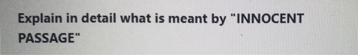 Solved Explain in detail what is meant by "INNOCENT PASSAGE" | Chegg.com