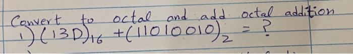 Solved to Convert octal and add octal addition (13D16 | Chegg.com