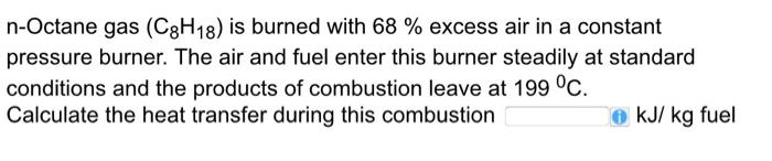 Solved n-Octane gas (C8H18) is burned with 68 % excess air | Chegg.com