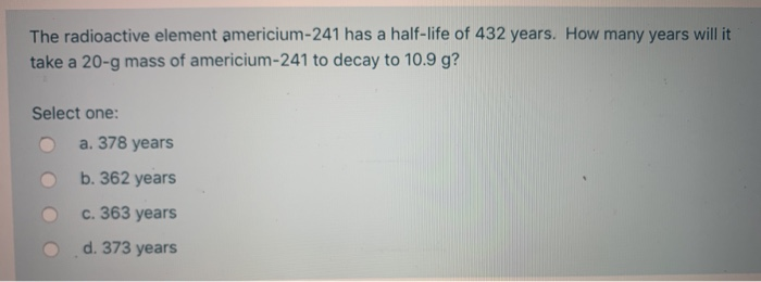 Solved The radioactive element americium-241 has a half-life | Chegg.com