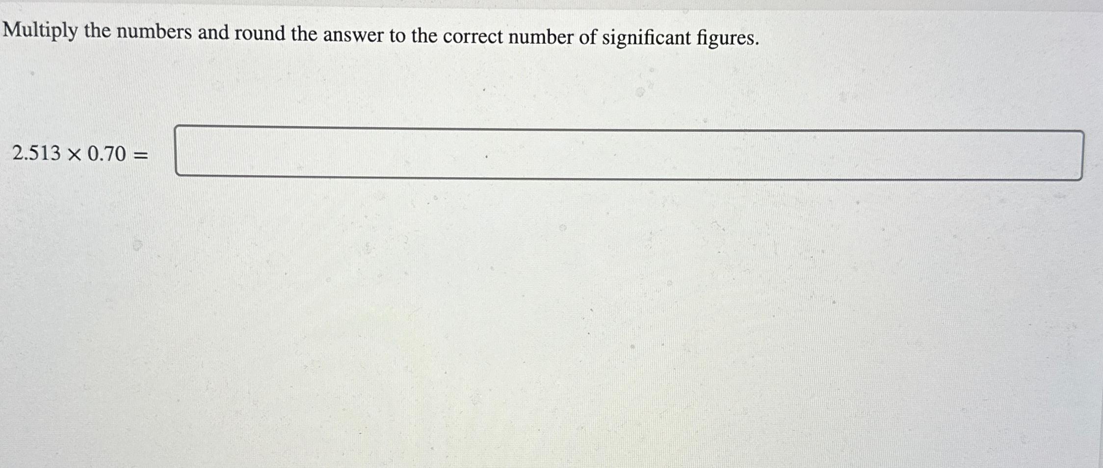 Solved Multiply the numbers and round the answer to the | Chegg.com