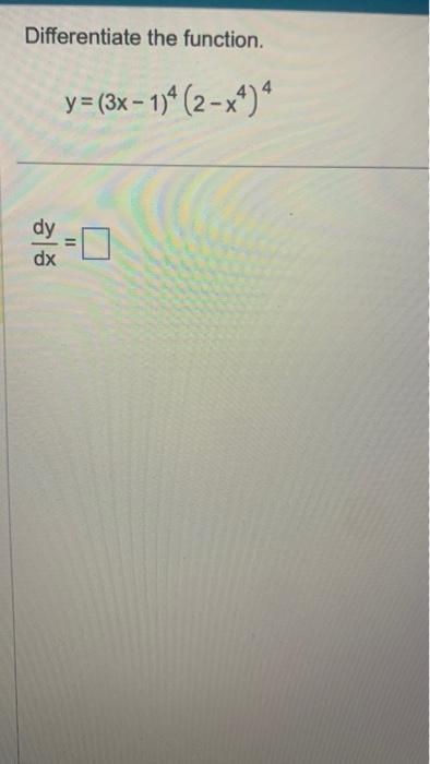 Solved Differentiate the function. y=(3x−1)4(2−x4)4 dxdy= | Chegg.com