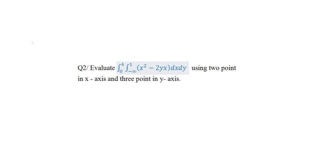 Solved Q2/ Evaluate So S.(x2 – 2yx)dxdy using two point in X | Chegg.com