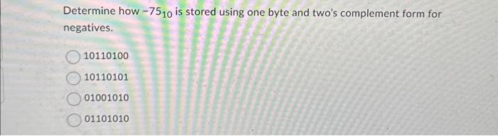 Solved Determine how −7510 is stored using one byte and | Chegg.com