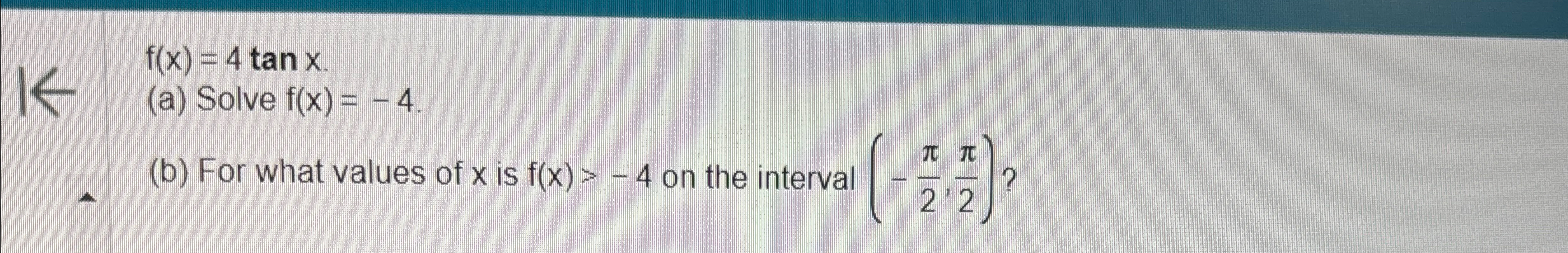 Solved f(x)=4tanx(a) ﻿Solve f(x)=-4.(b) ﻿For what values of | Chegg.com