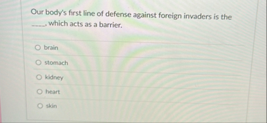 Solved Our body's first line of defense against foreign | Chegg.com