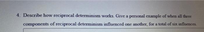 Solved 4. Describe how reciprocal determinism works. Give a | Chegg.com