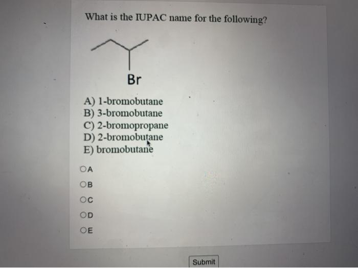Solved What is the IUPAC name for the following? Br A) | Chegg.com