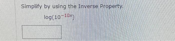 Solved Simplify by using the Inverse Property. log(10−10x) | Chegg.com