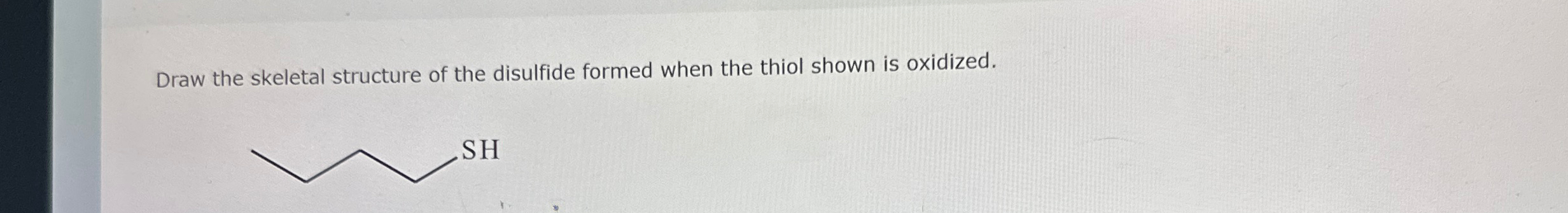 Solved Draw the skeletal structure of the disulfide formed | Chegg.com