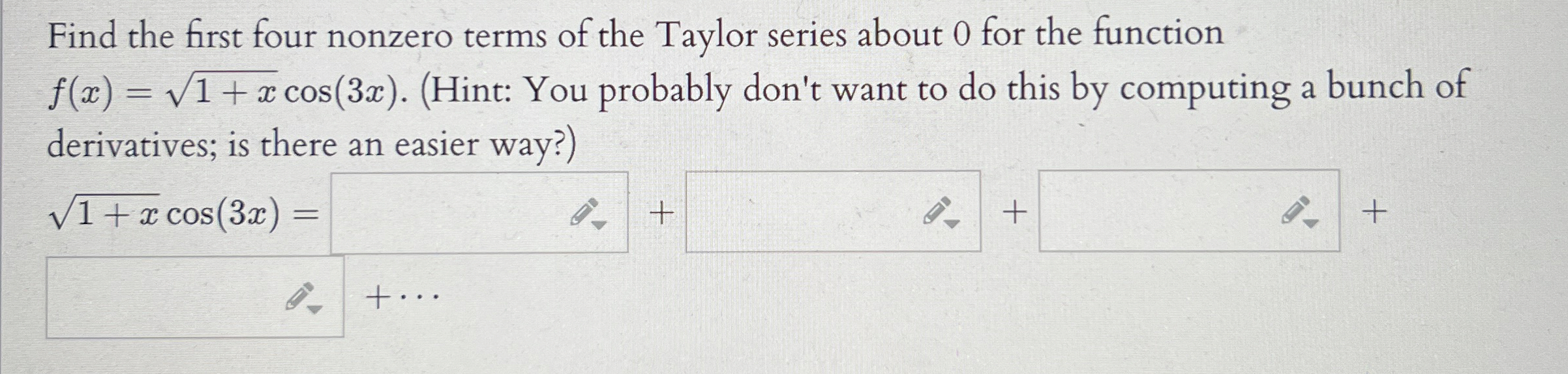 Solved Find the first four nonzero terms of the Taylor | Chegg.com
