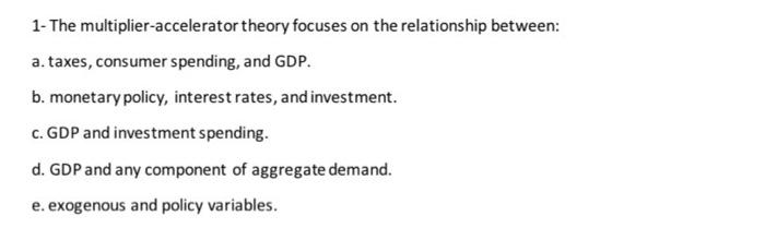 Solved 1- The multiplier-accelerator theory focuses on the | Chegg.com